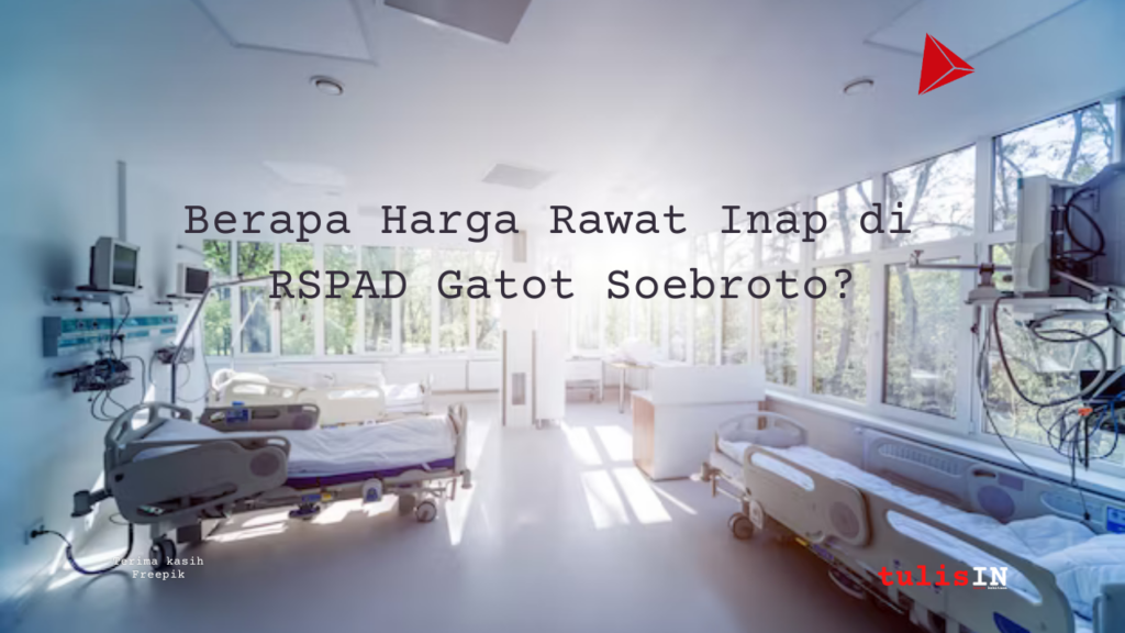 Berapa Harga Rawat Inap di RSPAD Gatot Soebroto? - kekitaan