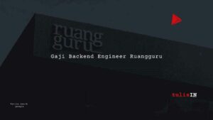 Berapa Gaji Backend Engineer Ruangguru? - kekitaan