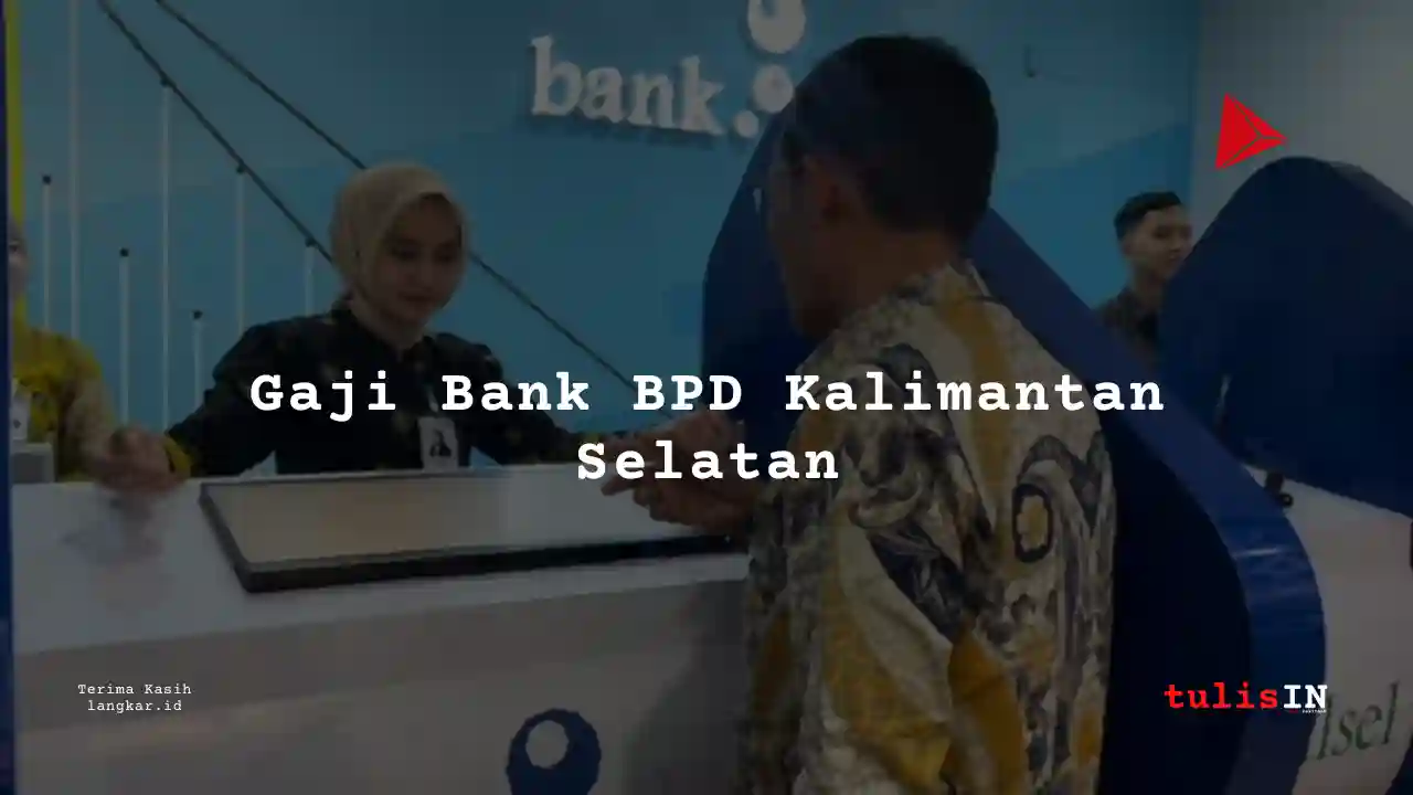 Berapa Gaji Bank BPD Kalimantan Selatan (Kalsel) 2025? - kekitaan