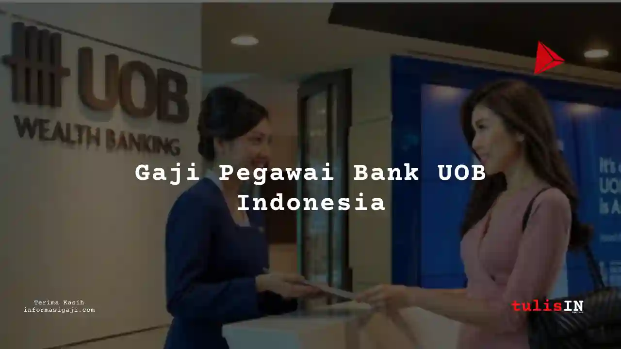 Berapa Gaji Bank UOB Indonesia 2025? - kekitaan