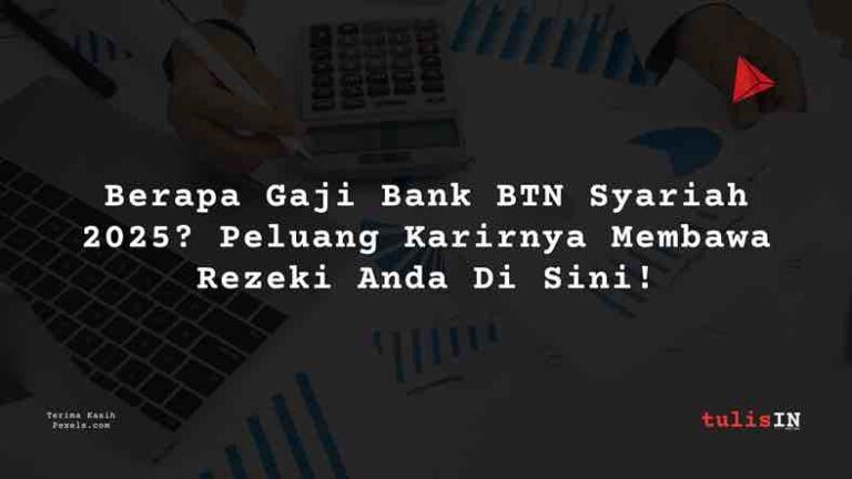 Berapa Gaji Bank BTN Syariah 2025? - kekitaan