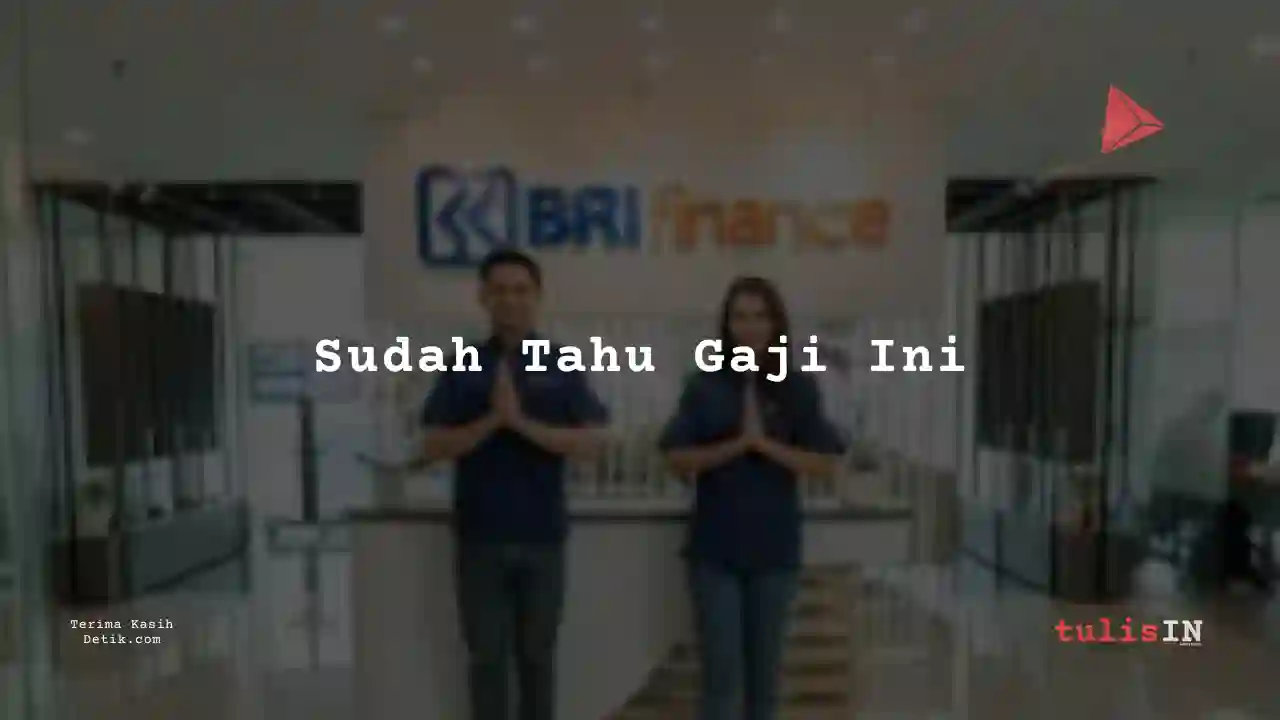 Berapa Gaji Direktur Asosiasi BRI Multifinance Indonesia 2024? - kekitaan